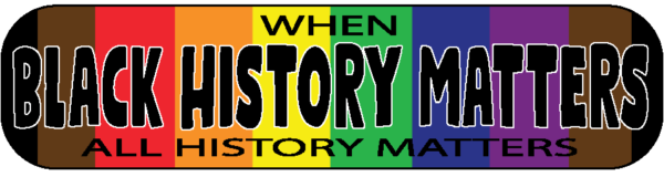 All History Matters When Black History Matters – We support the ...